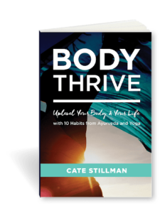 Body Thrive - Uplevel Your Body and Your Life with 10 Habits from Ayurveda and Yoga